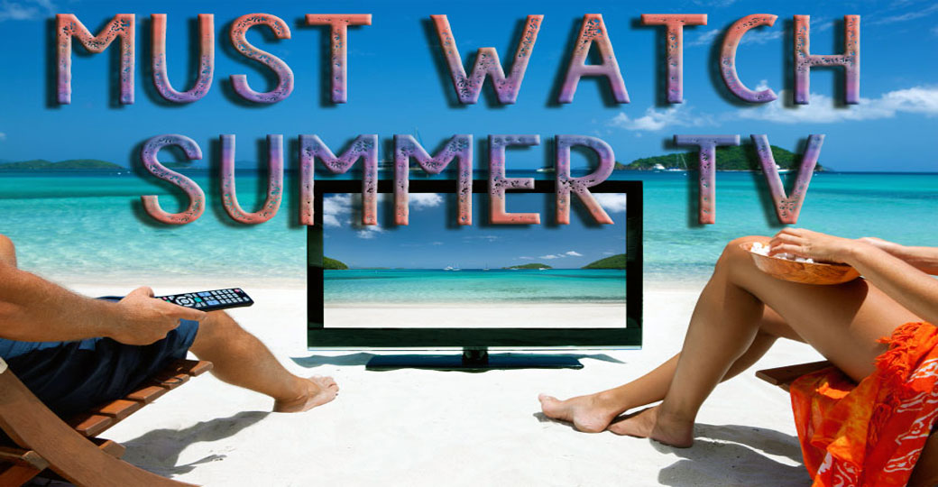 Must Watch Summer TV Shows – Crustula
